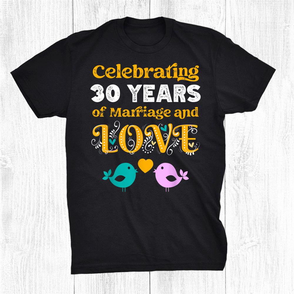 30 Years Wedding Anniversary Party Celebrating Marriage And Shirt TeeUni